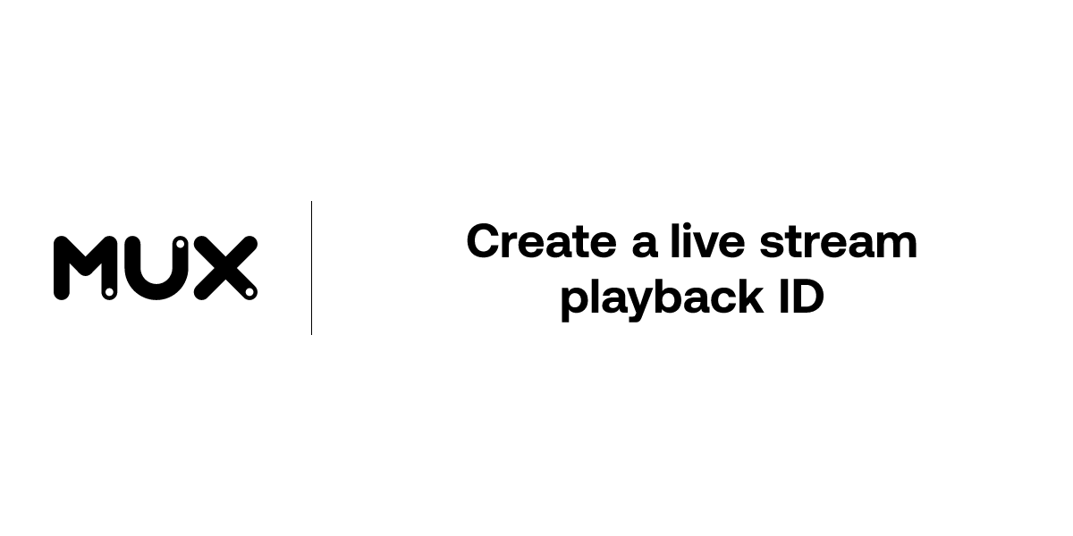 Create a live stream playback ID | API Reference