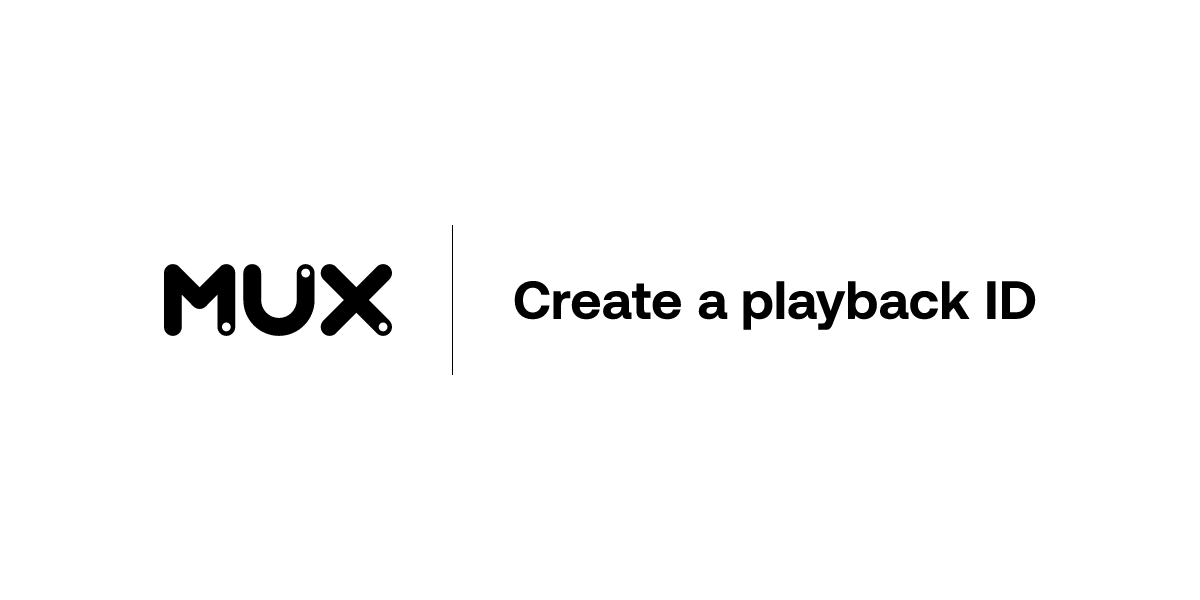 Create a playback ID | API Reference