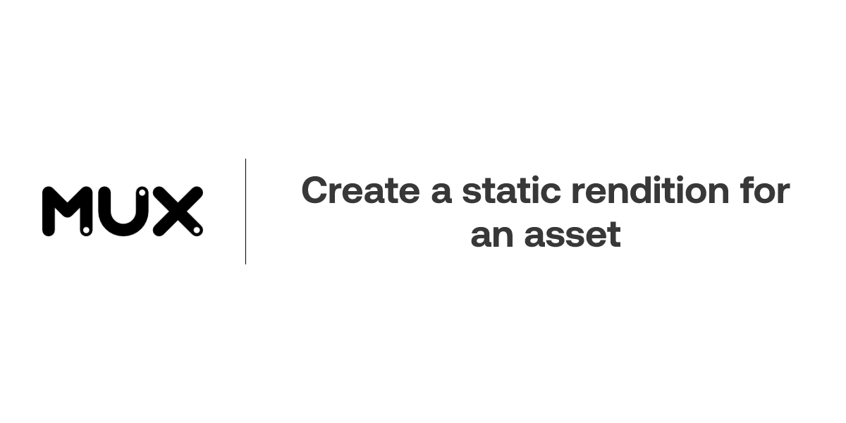 Create A Static Rendition For An Asset Api Reference 7195