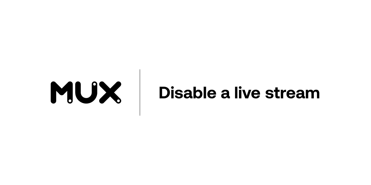 Disable a live stream | API Reference
