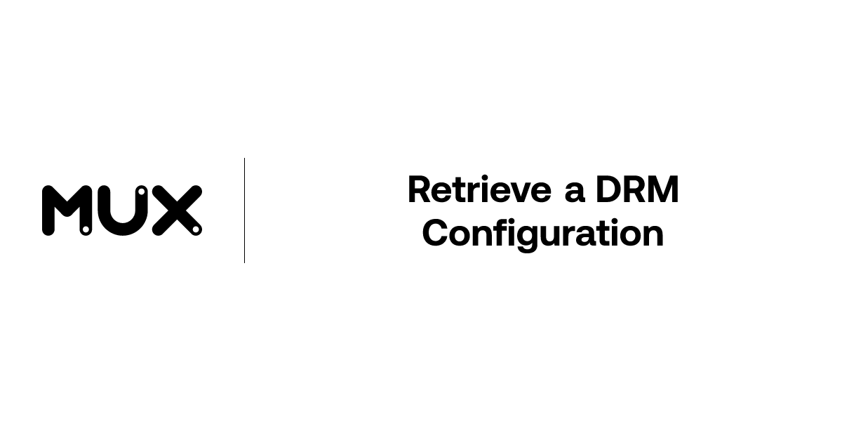 Retrieve a DRM Configuration | API Reference
