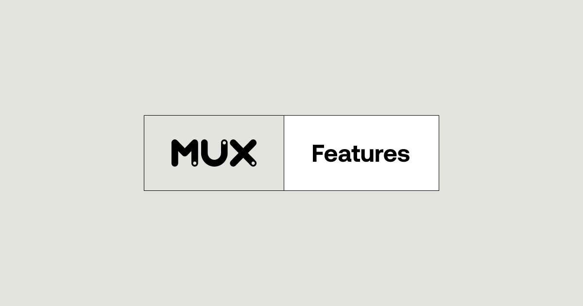 Features | Mux